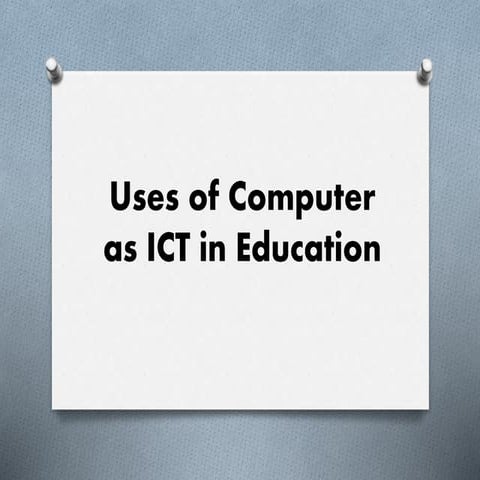 Uses of Computer as ICT in Education | PPTX