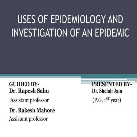 Uses Of Epidemiology And Investigation Of An Epidemic Ppt