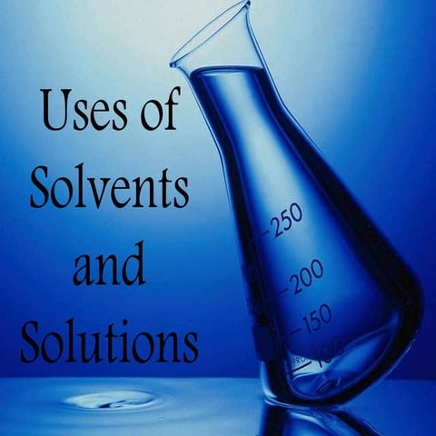 Uses of solvents and solutions | PPTX