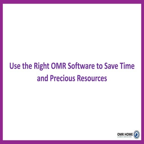 Use the Right OMR Software to Save Time and Precious Resources | PPT