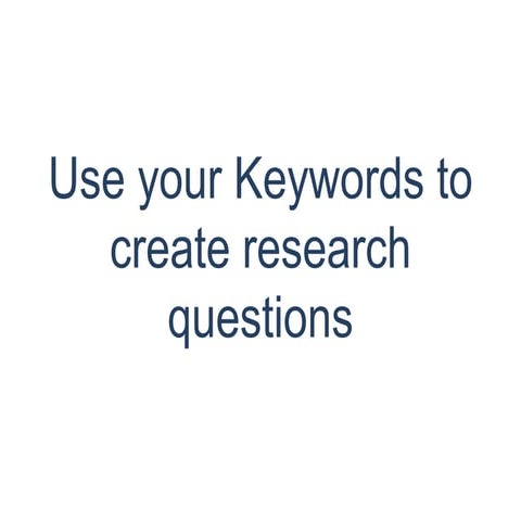 Use your keywords to create research questions | PPT