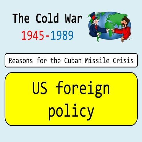 Causes of the Cuban Missile Crisis – US foreign policy | PPT