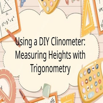 Using-a-DIY-Clinometer--Measuring-Heights-with-Trigonometry.pptx