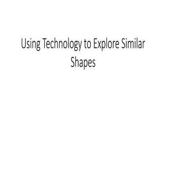 Using-Technology-to-Explore-Similar-Shapes.pptx