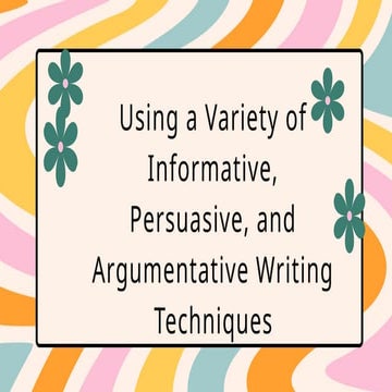 Using a Variety of Informative, Persuasive, and Argumentative Writing ...