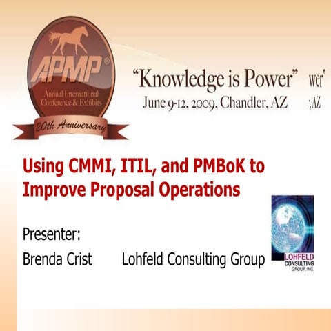 Using cmmi, itil, and pm bo k to improve proposal operations - brenda ...