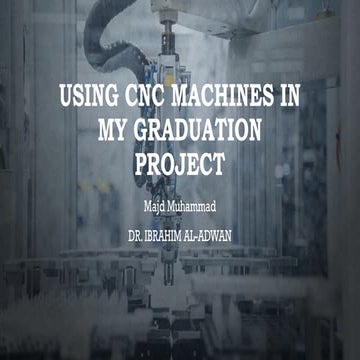 Using CNC Machines in My Graduation Project م.مجد ابو بكر.pptx