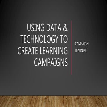 Using data and technology to create learning campaigns | PPT