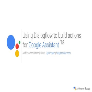 Using Dialogflow to build actions for Google Assistant ‘18 | PPT