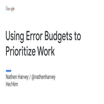 Using Error Budgets to Prioritize Work | PPT