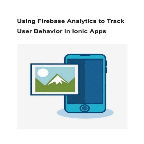 Using Firebase Analytics to Track User Behavior in Ionic Apps.pdf
