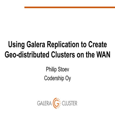 Using Galera Replication To Create Geo Distributed Clusters On The Wan Ppt
