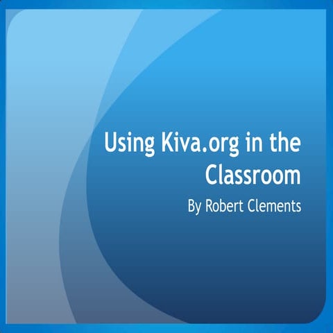 Using kiva.org in the classroom | PPTX