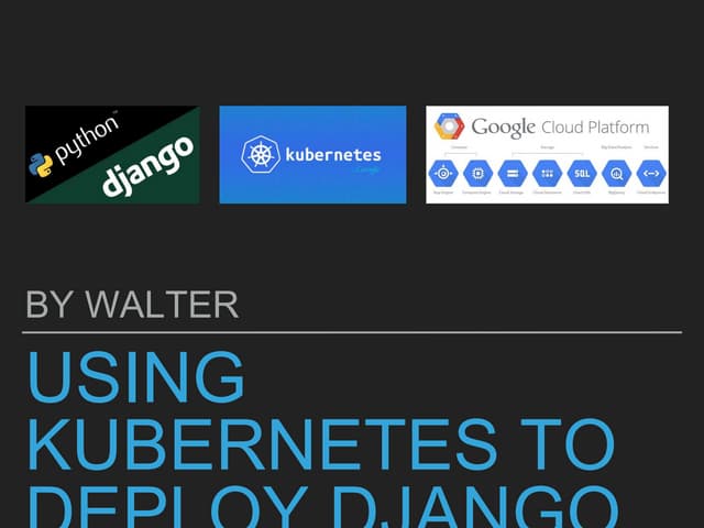 Using Kubernetes To Deploy Django In Gcp Ppt
