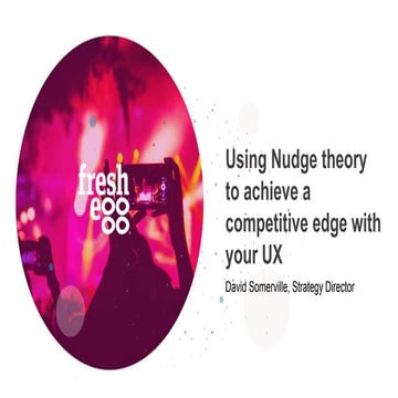 Using nudge theory to achieve a competitive edge with your UX | PPTX