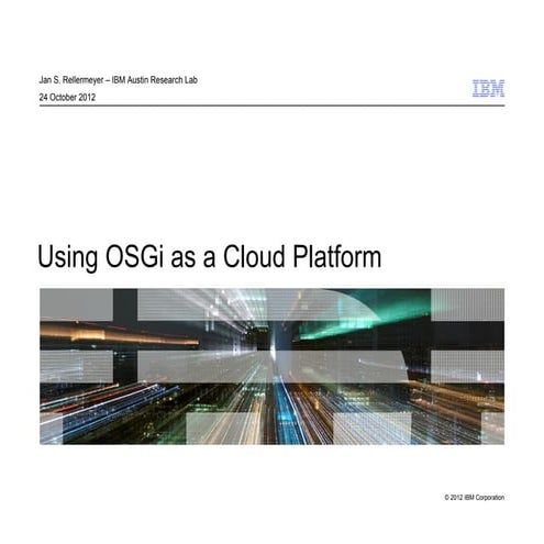 Using OSGi as a Cloud Platform - Jan Rellermeyer | PDF
