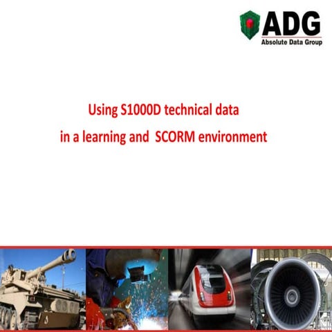ADG S1000D Series - Using s1000d technical data in a learning and scorm ...