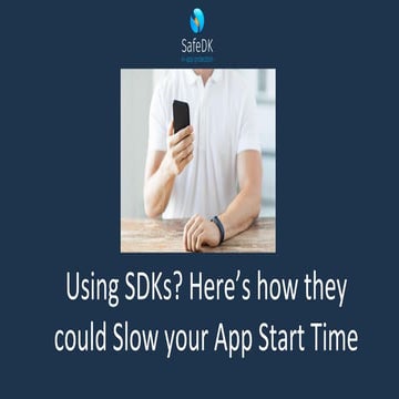 Using SDKs? Here’s How They Could Slow Your App Start Time | PPT
