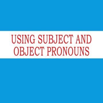 Using subject and object pronouns | PPTX