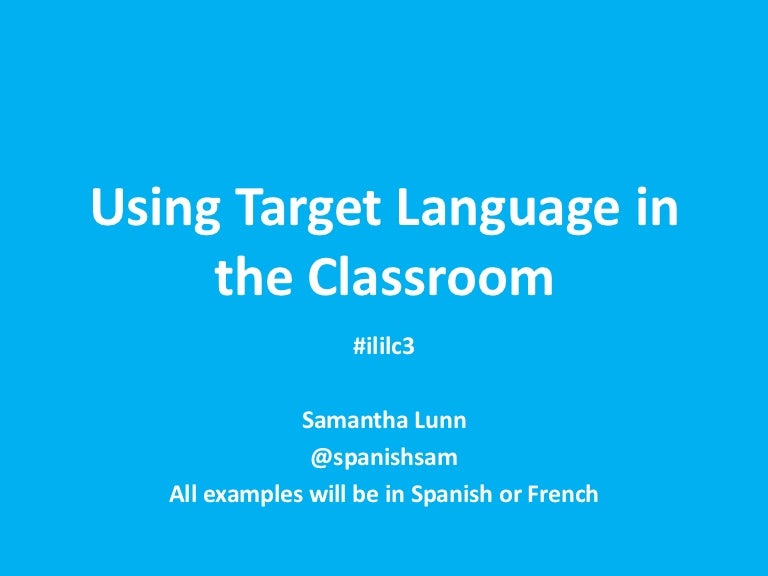 Using target language in the classroom ililc3
