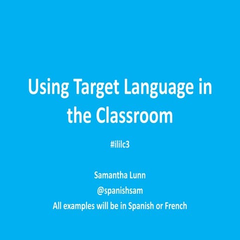 Using target language in the classroom ililc3 | PPTX