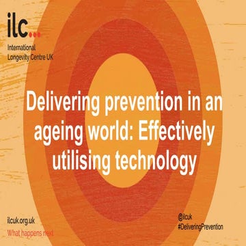 Delivering prevention in an ageing world: Using technology effectively ...