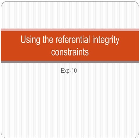 Using the referential integrity constraints exp-10 | PPTX