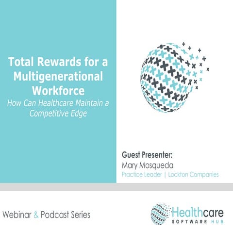 Using total rewards to engage healthcare’s multigenerational workforce | PPTX