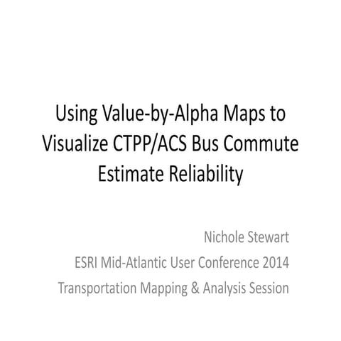 Using Value-by-Alpha Maps to Visualize CTPP/ACS Bus Commute | PPTX