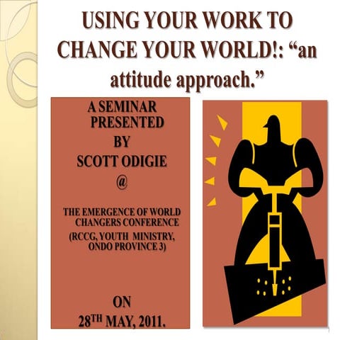 Using your work to change your world! | PPT