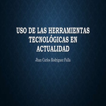 Uso de las herramientas tecnológicas en actualidad-Unidad4.pptx | Technology & Computing