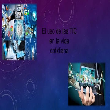 Uso de las tic en la vida cotidiana | PPTX