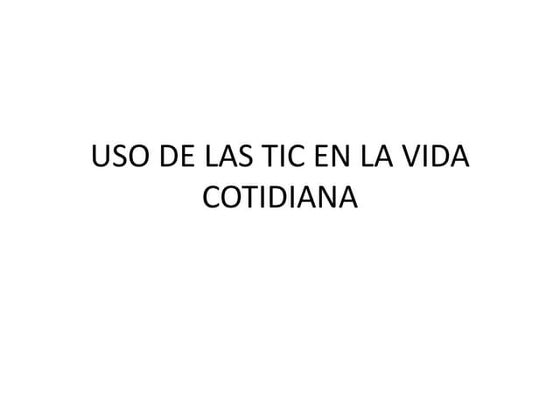 El uso de las tic en la vida cotidiana | PPT
