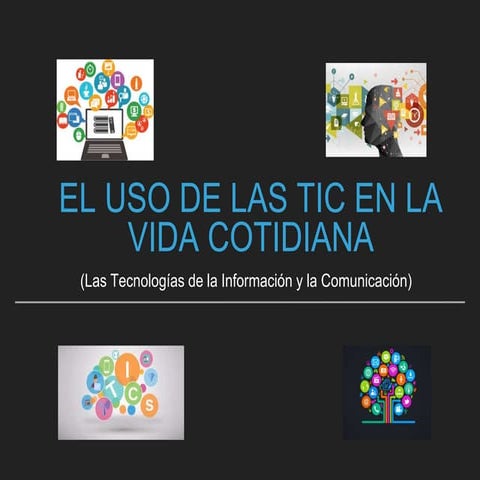 Uso de las tic en la vida cotidiana | PPTX | Technology & Computing