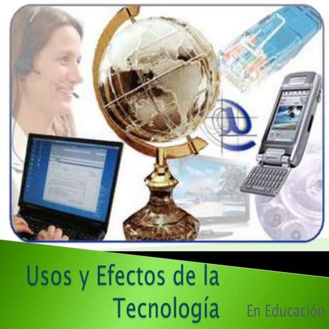 Usos Y Efectos De La Tecnologia Pptx Education
