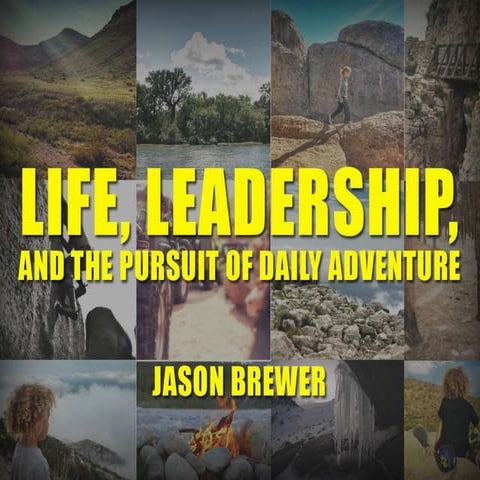 Life, Leadership, and the Pursuit of Daily Adventure | PPT