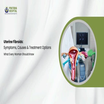 Uterine Fibroids Symptoms, Causes & Treatment Options | PDF