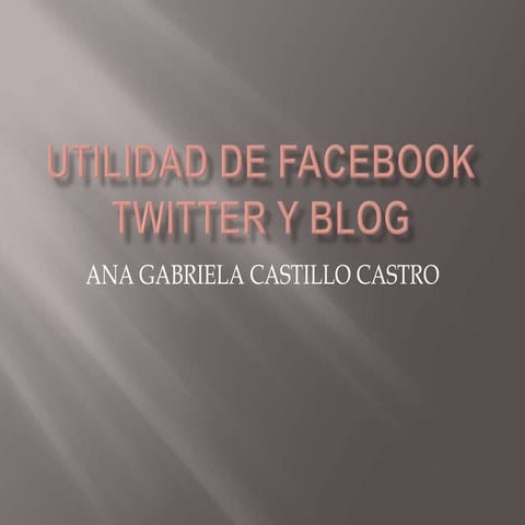 Utilidad de facebook twitter y blog | PPTX