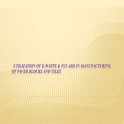 UTILIZATION OF E-WASTE & FLY ASH IN MANUFACTURING OF PAVER BLOCKS AND ...
