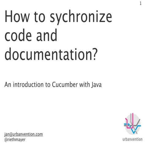 Synchronize Code and Documentation - An introduction to Cucumber and Java | PPT