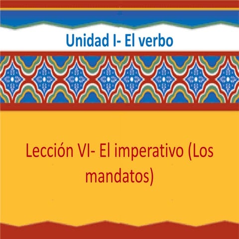 Unidad I- Lección 6- El imperativo (los mandatos) | PPTX