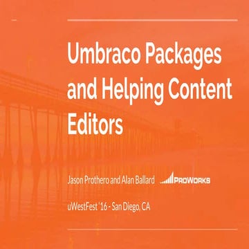Umbraco Packages and Helping Content Editors - uWestFest '16 | PPT