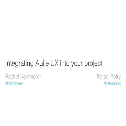 Integrating Agile UX into your project - Ágiles 2013 | PPT