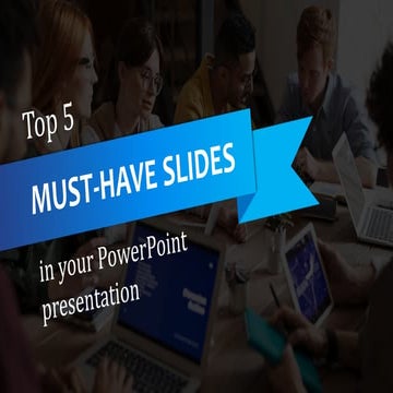 Top 5 must have slides in your PowerPoint presentation | PPTX