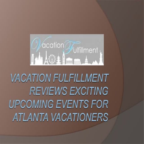 Vacation Fulfillment Reviews Exciting Upcoming Events For Atlanta Vacationers | PPTX | Events