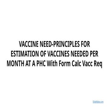 VACCINE NEED-PRINCIPLES FOR ESTIMATION OF VACCINES NEEDED PER MONTH AT A PHC With Form Calc Vacc ...