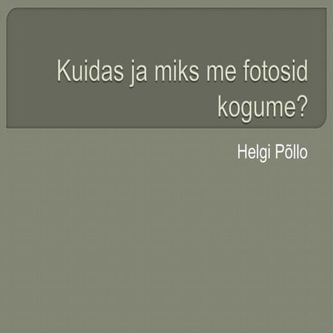 Helgi Põllo. Kuidas ja miks me fotosid kogume? 09.04.2012