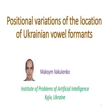 Maksym Vakulenko: Positional variations of the location of Ukrainian vowel formants | PPTX