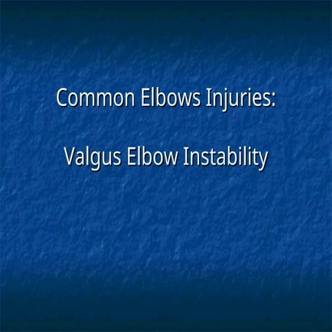 Common Elbow Injuries: Valgus instability.ppt