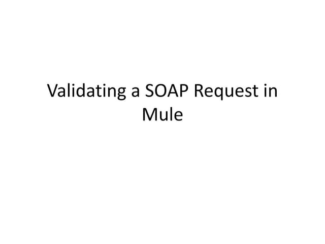 Validate Soap Request In Mule Ppt